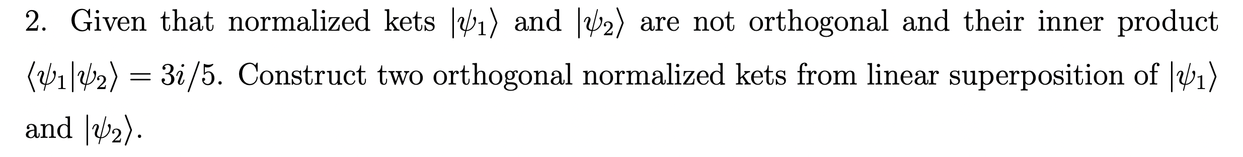 SOLVED: 2. Given that normalized kets |ψ1 and |ψ2 are not orthogonal ...