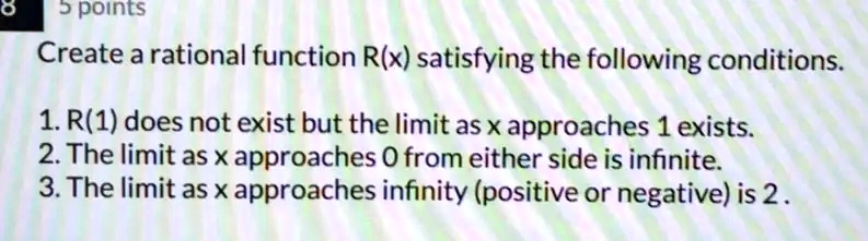 5 points Create a rational function R(x) satisfying the following ...