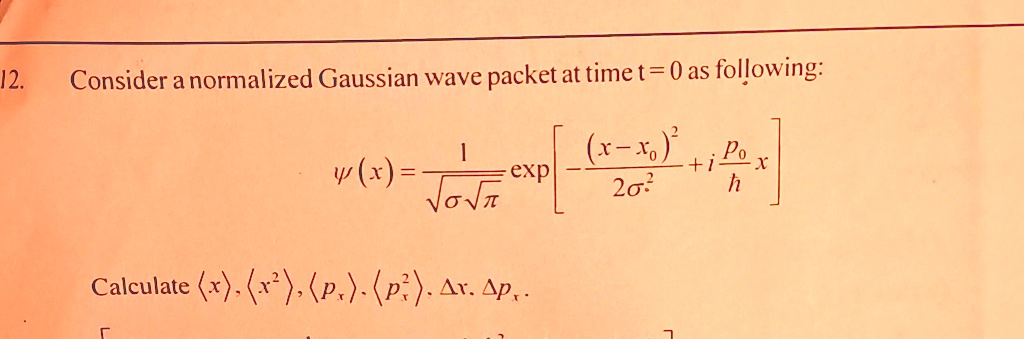 12. Consider a normalized Gaussian wave packet at time t = 0 as following: ψ(x) = (1)/(√(σ√(π ...