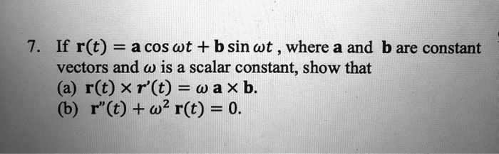 7 if rt acos wt b sin wt where a and b are constant vectors and w is a scalar constant show that ...