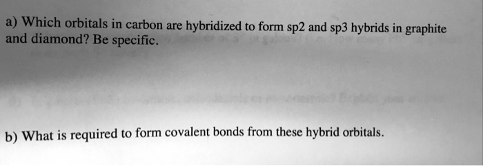 a) Which orbitals in carbon are hybridized to form sp2 and sp3 hybrids ...