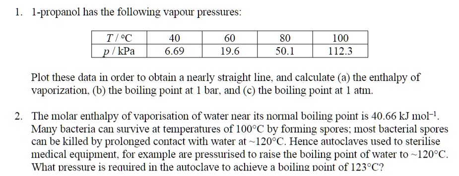 SOLVED: 1. 1-propanol has the following vapor pressures: T/C p/kPa 40 6.69 60 19.6 80 50.1 100 ...