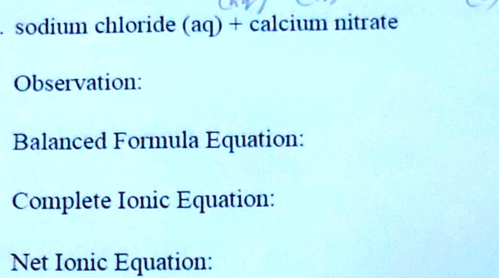 SOLVED: Text: sodium chloride (aq) + calcium nitrate Observation: Balanced Formula Equation ...