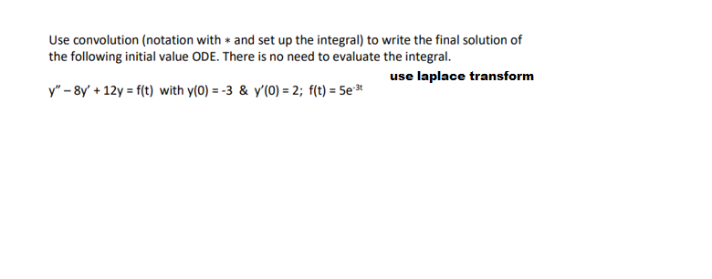 Use convolution (notation with * and set up the integral) to write the ...
