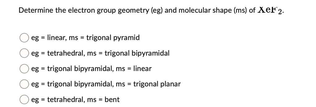 Determine the electron group geometry (eg) and molecular shape (ms) of ...