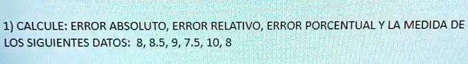 SOLVED: CALCULATION: ABSOLUTE ERROR, RELATIVE ERROR, PERCENTAGE ERROR, AND MEASUREMENT OF THE ...