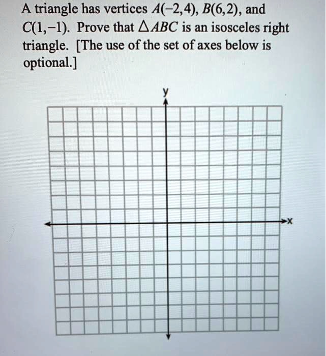 a triangle has vertices a 24 b62 and c1 1 prove that aabc is an isosceles right triangle the use ...