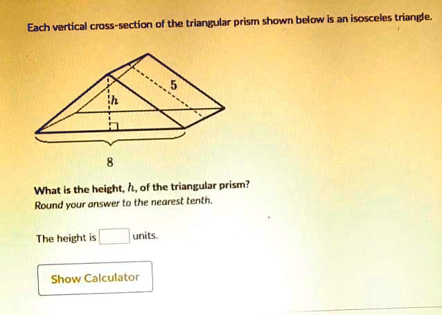 SOLVED: Each vertical cross section of the triangular prism shown below ...
