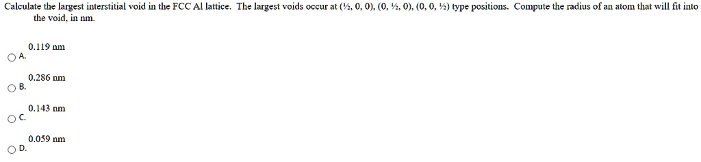 calculate the largest interstitial void in the fcc al lattice the largest voids occur at 0 0 0 0 ...