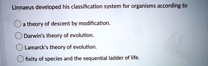 SOLVED: Linnaeus developed his classification system for organisms according to theory of ...