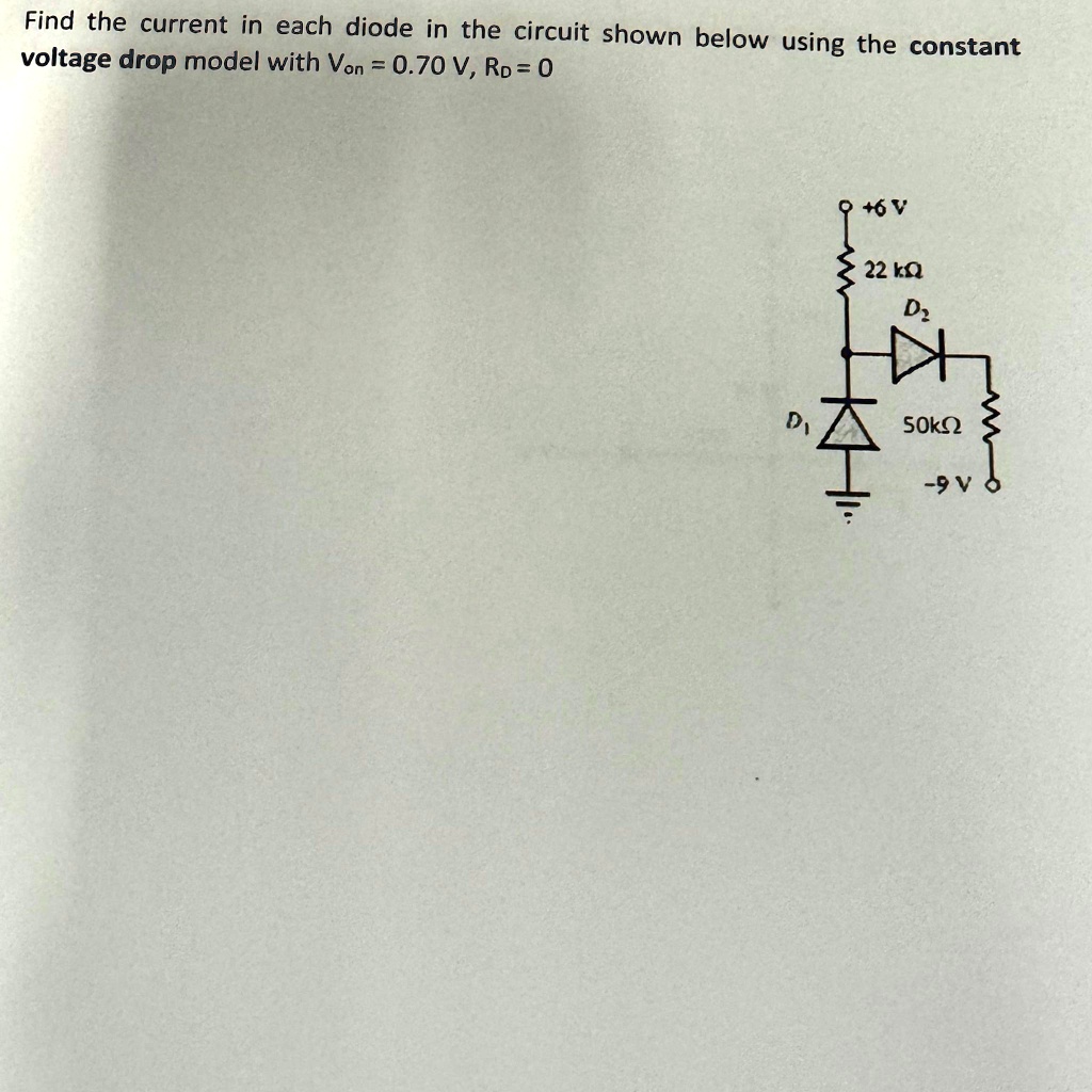 SOLVED: Find the current in each diode in the circuit shown below using the constant voltage ...