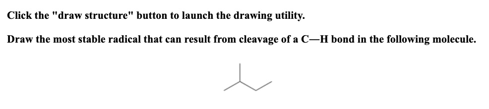 Click the "draw structure" button to launch the drawing utility Draw the most stable radical ...