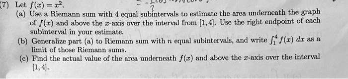 SOLVED: 7Letfx=x2 a Use a Riemann sum with 4 equal subintervals to estimate the area underneath ...