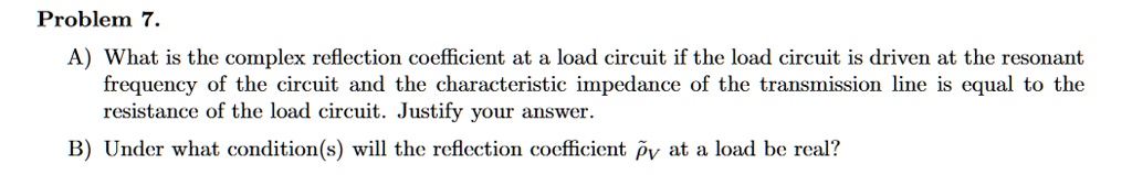 Problem 7. A) What is the complex reflection coefficient at a load ...