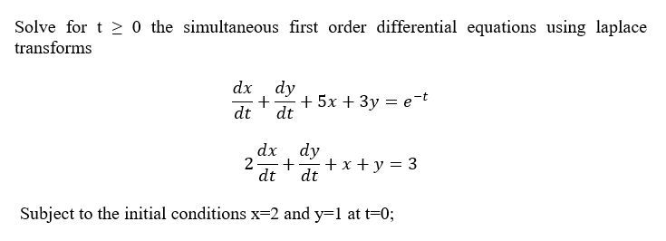 SOLVED: Solve for t ≥ 0 the simultaneous first order differential ...