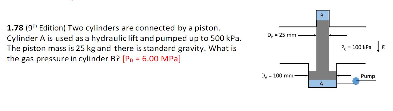 1.78 (9 th Edition) Two cylinders are connected by a piston. Cylinder A ...