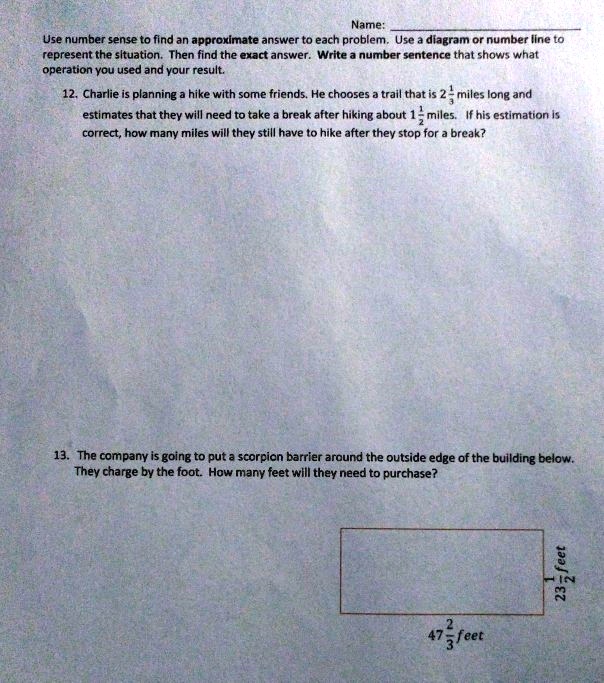 SOLVED: Name Use number sense to find an approrimate answer to each prablem Use diagram or ...