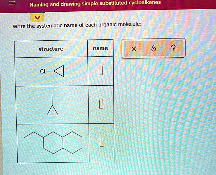 Solved Naming And Drawing Simple Substituted Cycloalkanes Write The Systematic Name Of Each