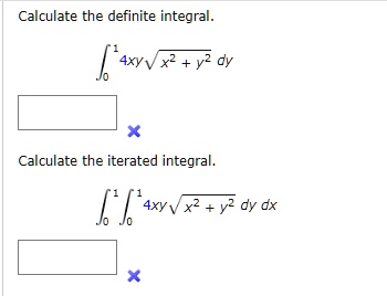 SOLVED: Calculate the definite integral. 1 0 4xy x2 + y2 dy Calculate the iterated integral. 1 0 ...