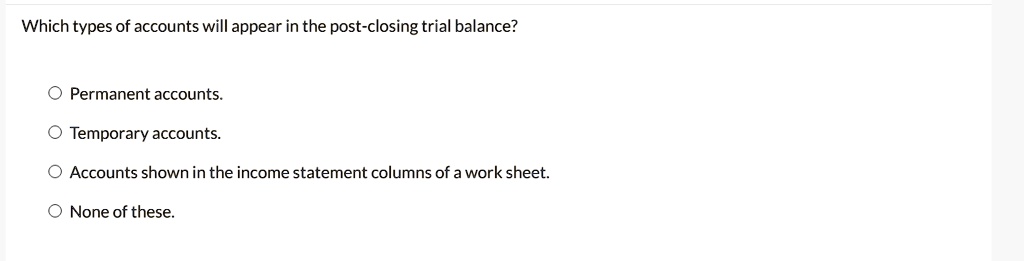SOLVED: Which types of accounts will appear in the post-closing trial ...