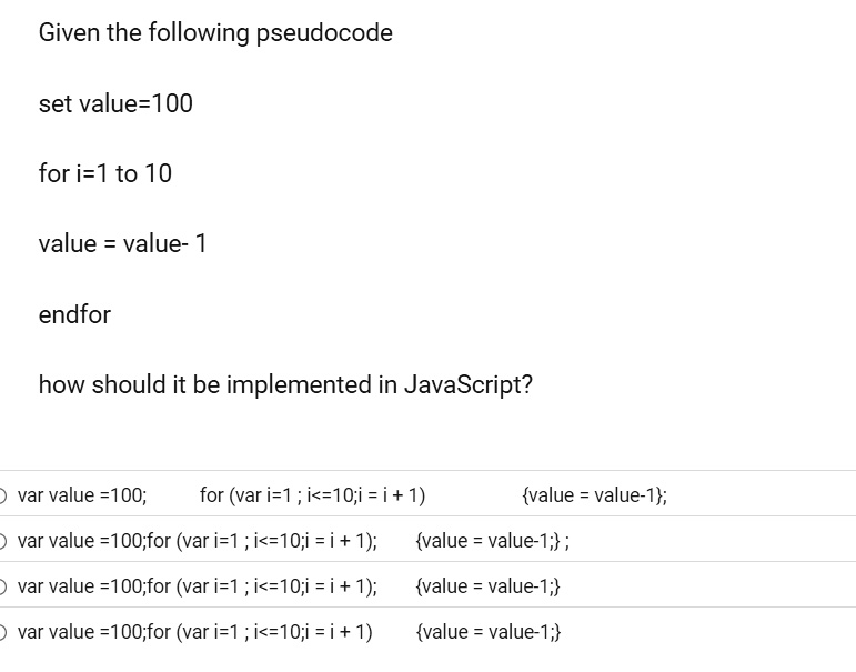 SOLVED: Given the following pseudocode: set value = 100 for i = 1 to 10 ... SOLVED: Given the following pseudocode: set value = 100 for i = 1 to 10 ...