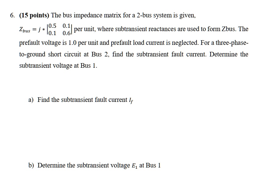 SOLVED: The bus impedance matrix for a 2-bus system is given as: 0.11 10.1 The prefault voltage ...