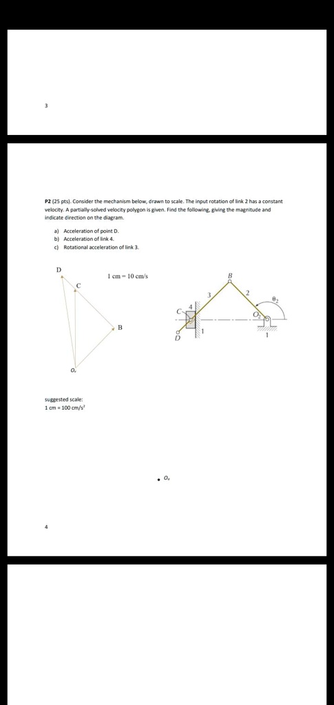 SOLVED: P2 (25 pts). Consider the mechanism below, drawn to scale. The input rotation of link 2 ...
