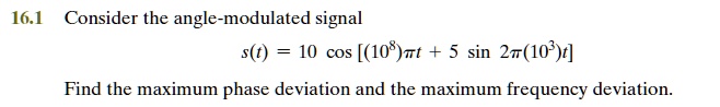 SOLVED: 16.1 Consider the angle-modulated signal s(t) = 10 cos[(10)rt + 5 sin 2(103)t] Find the ...