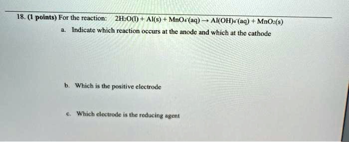 SOLVED: 18. (1 point) For the reaction: 2H2O(l) + Al(s) + MnO4(aq) â ...