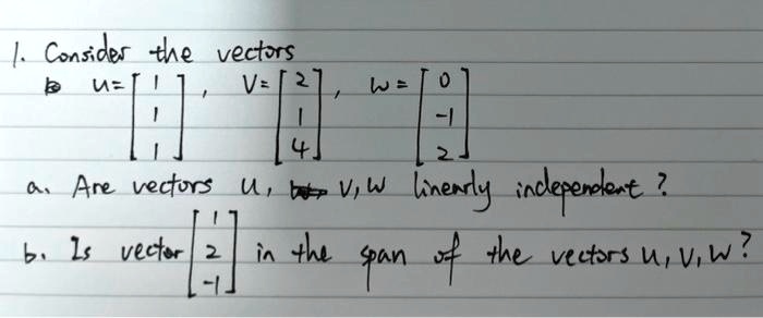 SOLVED: Texts: I. Consider the vectors u = [1], v = [2], and w = [0, 1, -t]. Are the vectors u ...
