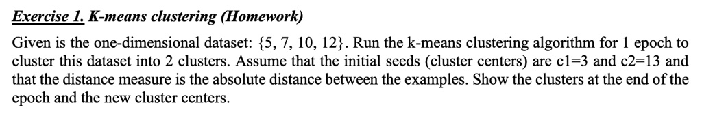 Solved Exercise 1 K Means Clustering Homework Given Is The One Dimensional Dataset 5 7 10