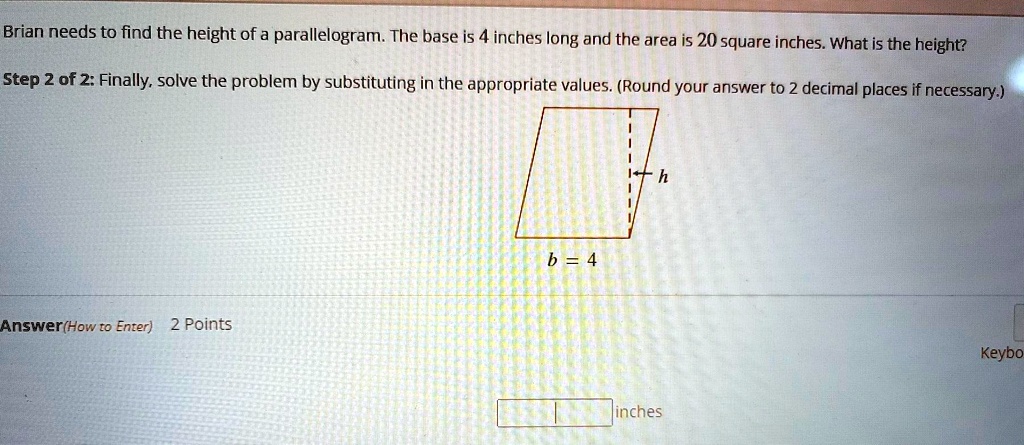 SOLVED: Brian needs to find the height of a parallelogram. The base is ...