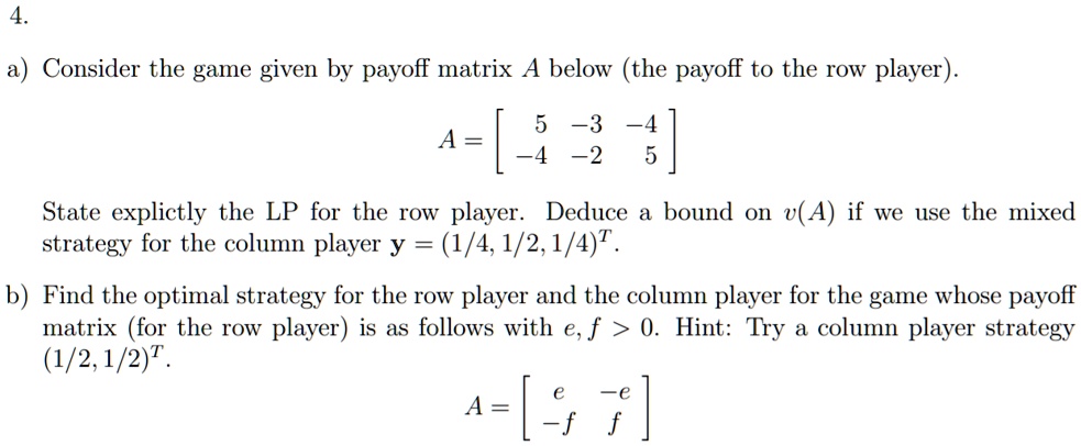 SOLVED: a) Consider the game given by pavoff matrix A below (the payoff to the row player) _ 33 ...