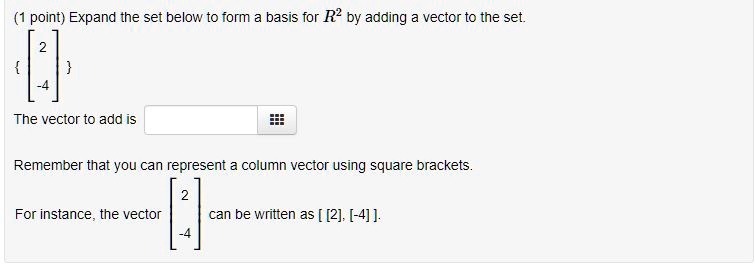 SOLVED: point) Expand the set below to form basis for R2 by adding vector t0 the set The vector ...