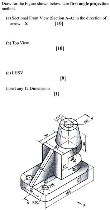 Draw for the Figure shown below. Use first angle projection method. (a) Sectional Front View ...