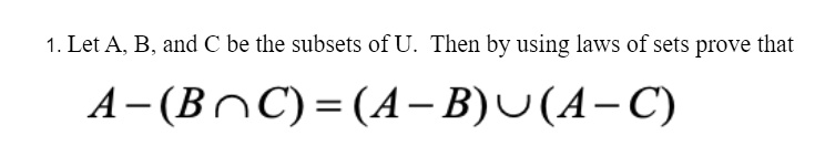 SOLVED: 1. Let A, B, and € be the subsets of U. Then by using laws of ...