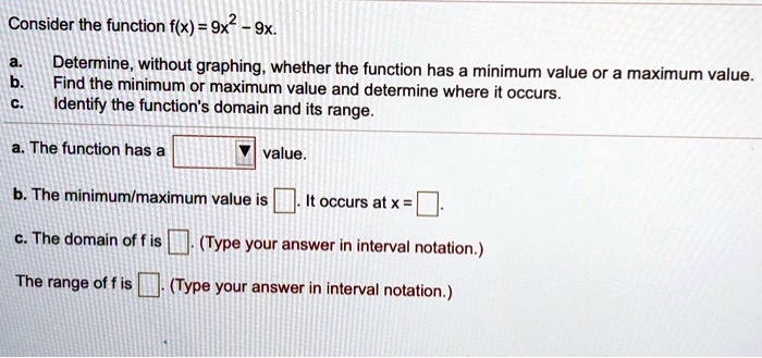 consider the function fx 9x2 9x determine without graphing whether the function has a minimum ...