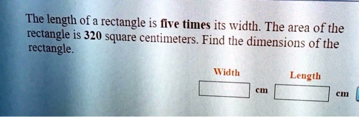 SOLVED: The length of a rectangle is five times its width. The area of ...