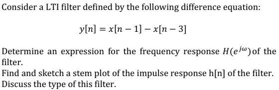 SOLVED: Consider an LTI filter defined by the following difference equation: y[n] = x[n - 1] - x ...