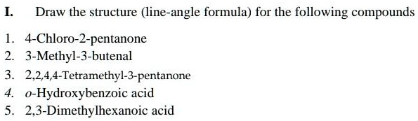 SOLVED: Draw the structure (line-angle formula) for the following compounds: 1. 4-Chloro-2 ...