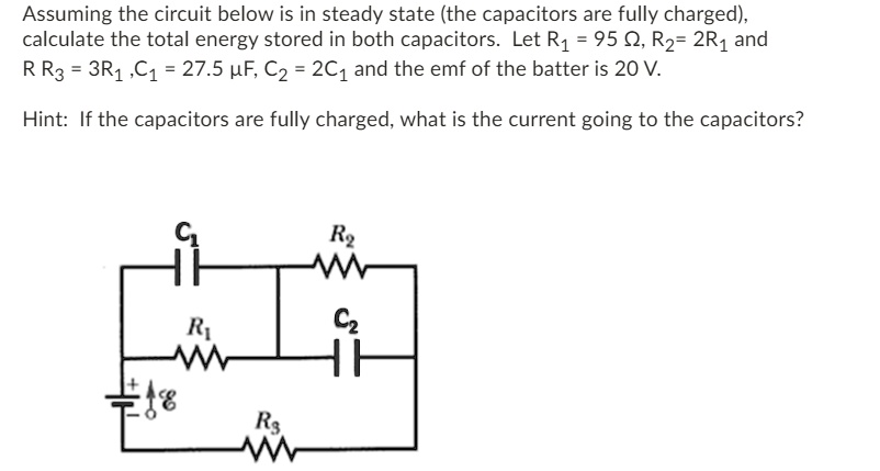Assuming the circuit below is in steady state (the capacitors are fully ...