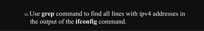 SOLVED: Use Linux: Use the grep command to find all lines with IPv4 ...