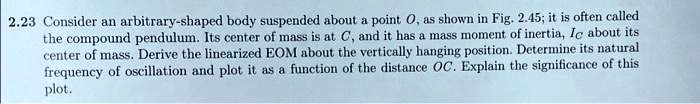 2.23 Consider an arbitrary-shaped body suspended about a point O, as ...