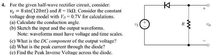 SOLVED: 4.For the given half-wave rectifier circuit,consider Vs = 8 sin ...