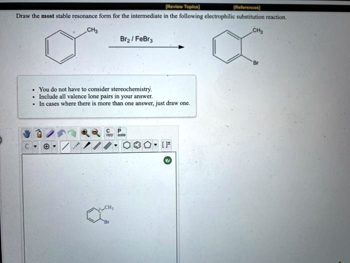 Draw the most stable resonance form for the intermediate in the ...