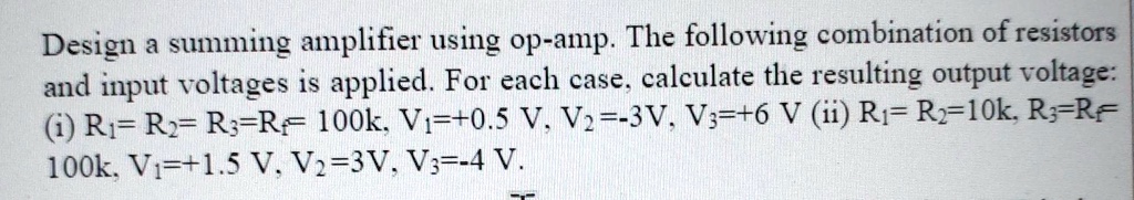 SOLVED: Design a summing amplifier using op-amp The following combination of resistors and input ...