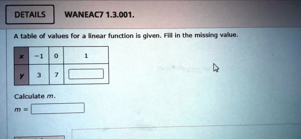 DETAILS WANEAC7 1.3.001. A table of values for a linear function is given. Fill in the missing ...