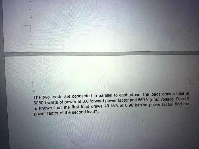 SOLVED: The two loads are connected in parallel to each other. The ...
