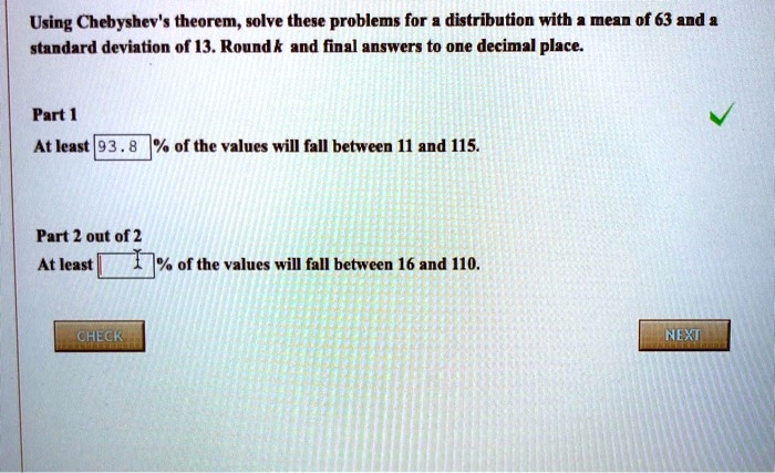SOLVED: Using Chcbyshev's theorem, solve these problems for distribution with mean of 63 and 4 ...