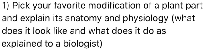 1) Pick your favorite modification of a plant part and...